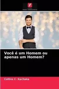 Você é um Homem ou apenas um Homem? - Kachaka Collins C. - Literatura ...