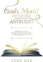 Gosh, Mom! Don't They Know You'Re Not Anybody? - Judy Dye - Literatura ...
