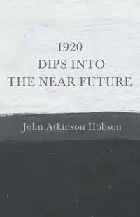 1920 - Dips Into The Near Future - John Hobson Atkinson - Literatura ...