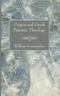 Origen and Greek Patristic Theology - William Fairweather - Literatura ...