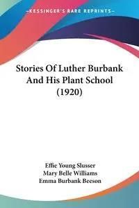 Stories Of Luther Burbank And His Plant School (1920) - Effie Young ...