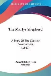 The Martyr Shepherd - Robert Hope Moncrieff Aascott - Literatura ...
