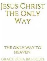 Jesus Christ The Only Way - Grace Balogun Dola - Literatura ...