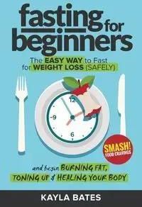 Fasting for Beginners - Kayla Bates - Literatura obcojęzyczna - Ceny i ...