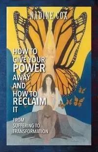 How To Give Your Power Away and How To Reclaim It - Nadine Cox - Literatura obcojęzyczna - Ceny ...