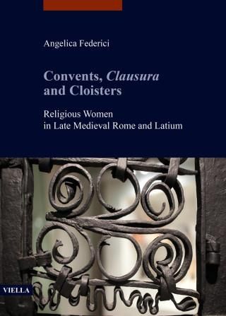 Convents, clausura and cloisters. Religious women in late medieval Rome ...
