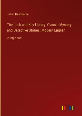 The Lock and Key Library; Classic Mystery and Detective Stories: Modern ...