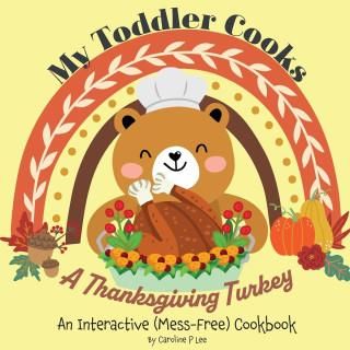 My Toddler Cooks A Thanksgiving Turkey - An Interactive (Mess-Free ...
