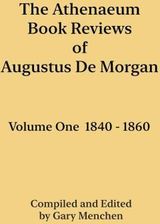 The Athenaeum Book Reviews of Augustus De Morgan. Volume One 1840 ...