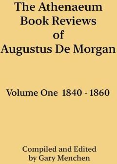 The Athenaeum Book Reviews of Augustus De Morgan. Volume One 1840 ...