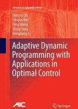 Adaptive Dynamic Programming with Applications in Optimal Control ...