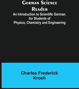 German Science Reader; An Introduction to Scientific German, for ...
