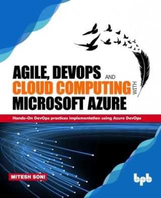 Agile, DevOps and Cloud Computing with Microsoft Azure: Hands-On DevOps practices implementation ...