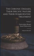 The Chronic Diseases, Their Specific Nature and Their Homeopathic ...