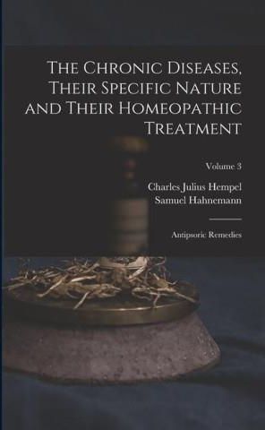 The Chronic Diseases, Their Specific Nature and Their Homeopathic ...