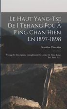Le Haut Yang-tse De I Tehang Fou ? P'ing Chan Hien En 1897-1898: Voyage ...