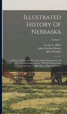 Illustrated History Of Nebraska: A History Of Nebraska From The ...
