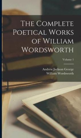 The Complete Poetical Works of William Wordsworth; Volume 1 ...