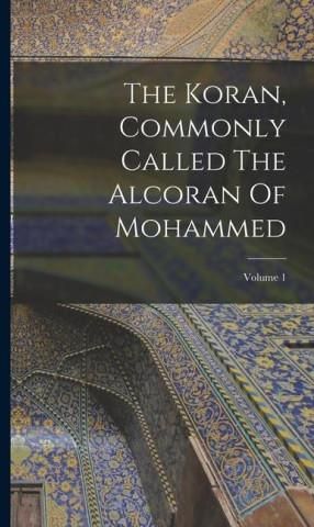 The Koran, Commonly Called The Alcoran Of Mohammed; Volume 1 ...