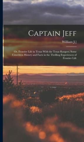 Captain Jeff; or, Frontier Life in Texas With the Texas Rangers; Some ...