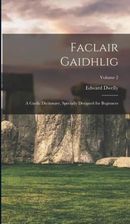 Faclair Gaidhlig: A Gaelic Dictionary, Specially Designed for Beginners ...
