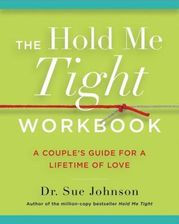 The Hold Me Tight Workbook: A Couple's Guide for a Lifetime of Love ...