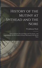 History of the Mutiny at Spithead and the Nore: With an Enquiry Into ...