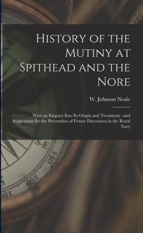History of the Mutiny at Spithead and the Nore: With an Enquiry Into ...