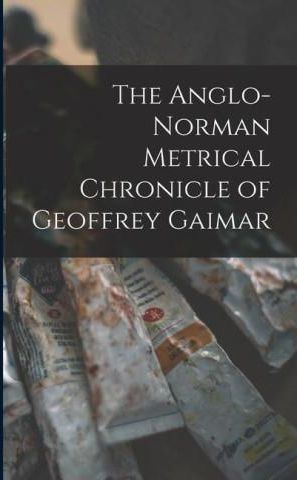 The Anglo-Norman Metrical Chronicle of Geoffrey Gaimar - Literatura ...