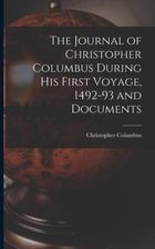 The Journal of Christopher Columbus During his First Voyage, 1492-93 ...
