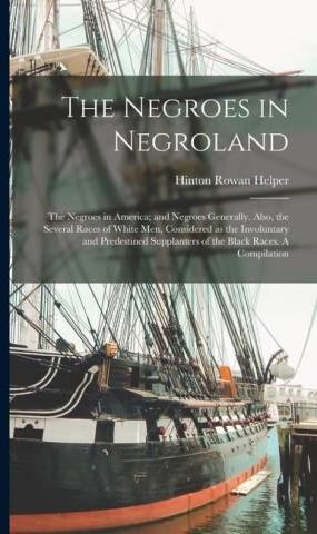 The Negroes in Negroland; the Negroes in America; and Negroes Generally ...