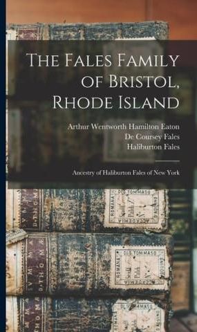The Fales Family of Bristol, Rhode Island: Ancestry of Haliburton Fales ...