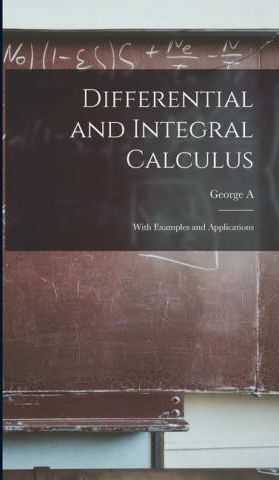 Differential and Integral Calculus: With Examples and Applications ...