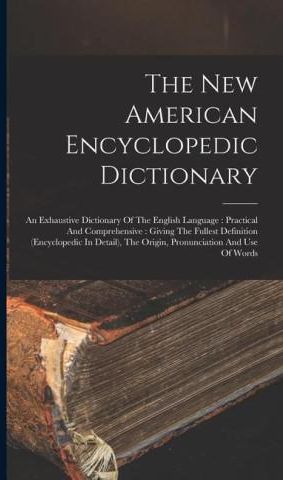 The New American Encyclopedic Dictionary: An Exhaustive Dictionary Of ...
