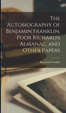 The Autobiography of Benjamin Franklin, Poor Richard's Almanac, and ...
