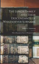 The Lundy Family and Their Descendants of Whatsoever Surname: With a ...