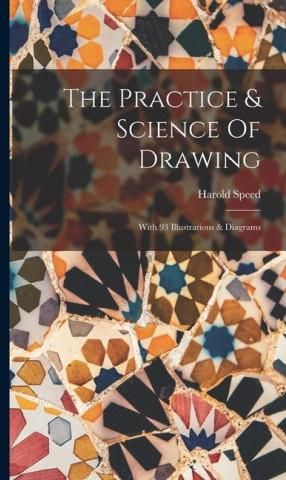The Practice & Science Of Drawing: With 93 Illustrations & Diagrams ...