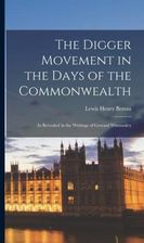 The Digger Movement in the Days of the Commonwealth: As Revealed in the ...