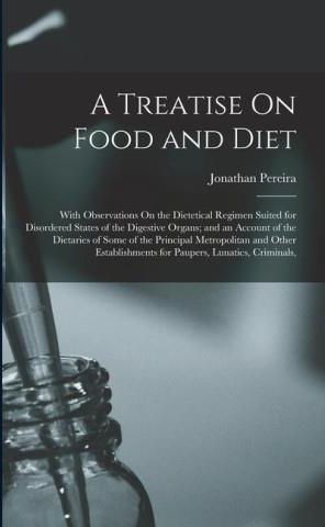 A Treatise On Food and Diet: With Observations On the Dietetical ...