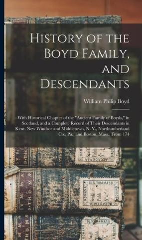 History of the Boyd Family, and Descendants: With Historical Chapter of ...