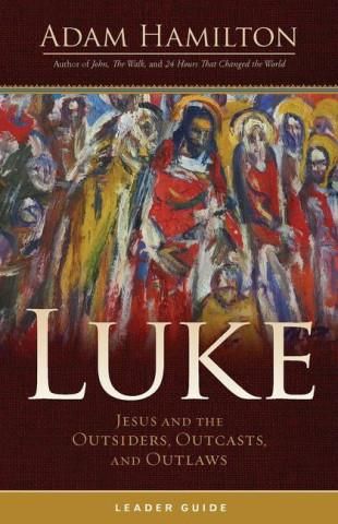 Luke Leader Guide: Jesus and the Outsiders, Outcasts, and Outlaws ...