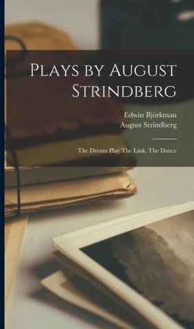 Plays by August Strindberg: The Dream Play The Link, The Dance ...