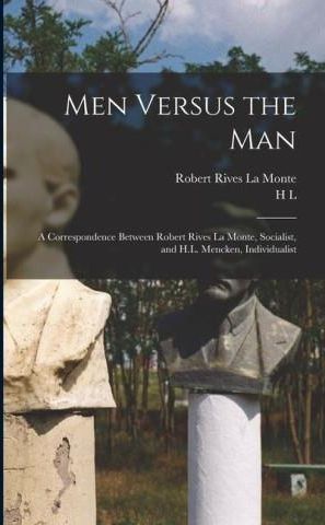 Men Versus the man; a Correspondence Between Robert Rives La Monte ...