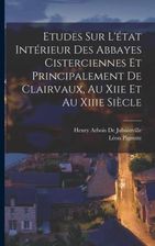 Etudes Sur L'état Intérieur Des Abbayes Cisterciennes Et Principalement ...