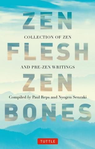 Zen Flesh Zen Bones: A Collection of Zen and Pre-Zen Writings ...