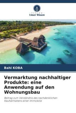 Vermarktung nachhaltiger Produkte: eine Anwendung auf den Wohnungsbau ...