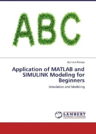 Application of MATLAB and SIMULINK Modeling for Beginners - Literatura ...