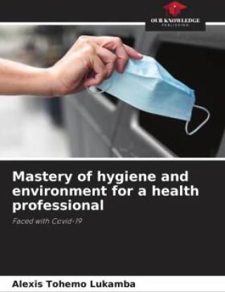 Mastery of hygiene and environment for a health professional ...