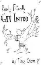 Really Friendly Git Intro: Learn the basics of Git, the version control system for programming ...