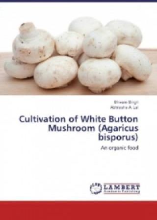 Cultivation of White Button Mushroom (Agaricus bisporus) - Literatura obcojęzyczna - Ceny i ...